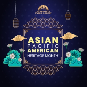 Asian Pacific American Heritage Month | Jacksonville Public Library